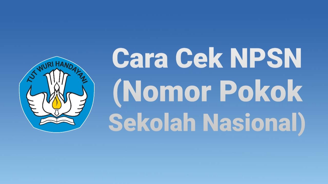 Sekolah Wajib Memiliki Nomor Pokok Sekolah Nasional (NPSN)